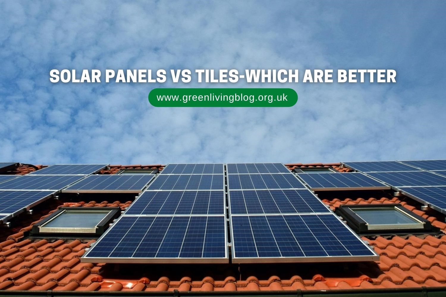 Solar Panels Vs Solar Tiles - Which Are Better?