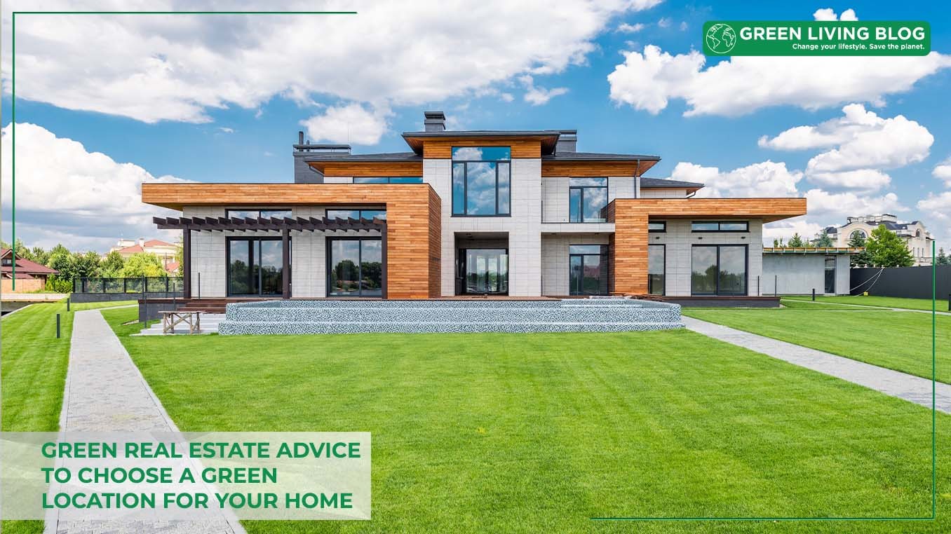 Real Estate Advice to Choose a Green Location for your Home