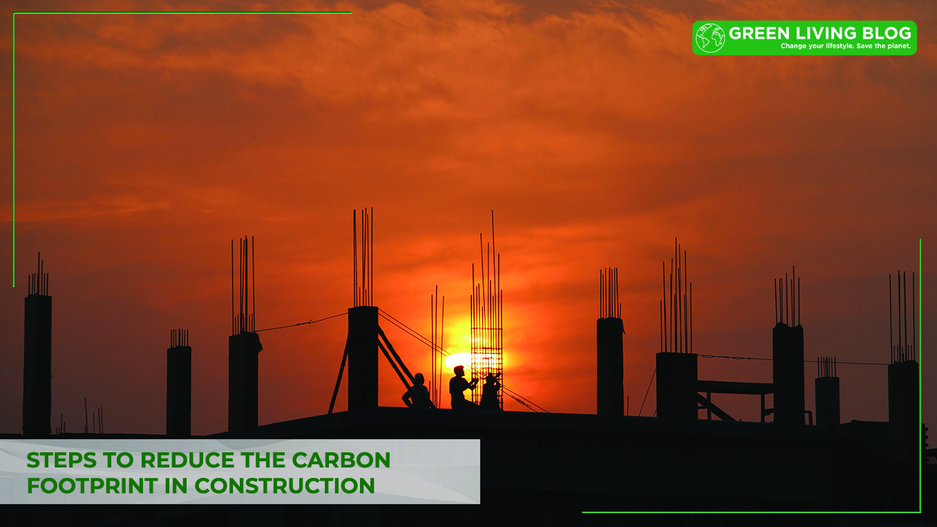 4 Steps to Reduce the Carbon Footprint in Construction