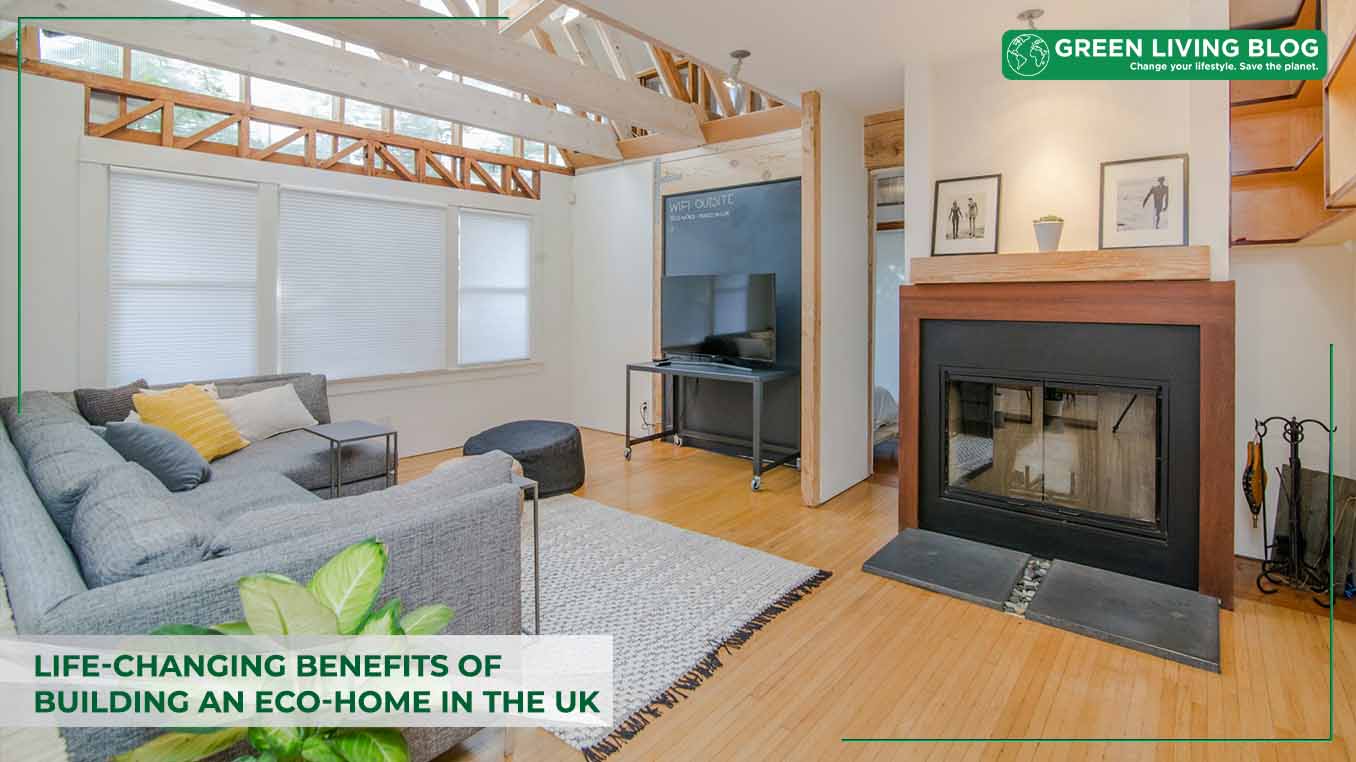 7 Life-Changing Benefits of Building an Eco-Home in the UK
