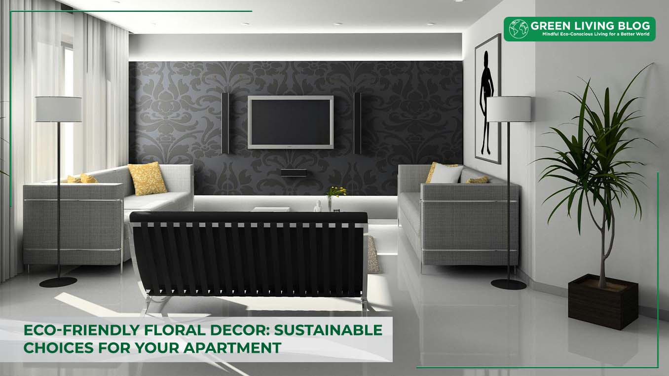 Eco-Friendly Sustainable Floral Decor Choices for partment