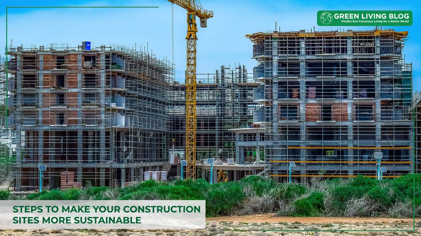 7 Steps to Make Your Construction Sites More Sustainable